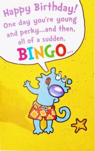 one day you're young and perky. and then all of a sudden bingo is your favorite game - cute funny getting older/aging happy birthday greeting card