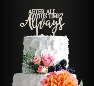 always wedding cake topper, after all this time always cake topper, wedding/anniversary/bridal shower/birthday cake topper