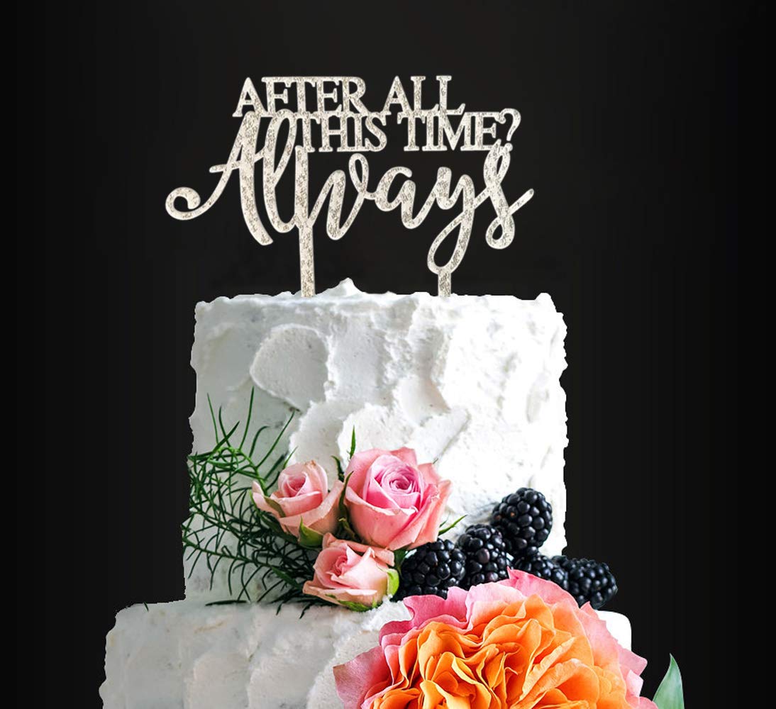 Always Wedding Cake Topper, After All This Time Always Cake Topper, Wedding/Anniversary/Bridal shower/Birthday Cake Topper