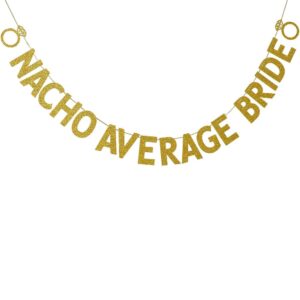 nacho average bride banner garland sign - bridal shower, wedding, bachelorette, engagement party decorations - gold glitter