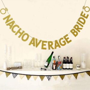 Nacho Average Bride Banner Garland Sign - Bridal Shower, Wedding, Bachelorette, Engagement Party Decorations - Gold Glitter