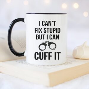 YouNique Designs I Can't Fix Stupid But I Can Cuff It Coffee Cup, 11 oz, Police Officer Mug, Correctional Officer Gifts, Police Gifts for Men, Police Gifts for Women, Police Chief Mug (Black Handle)