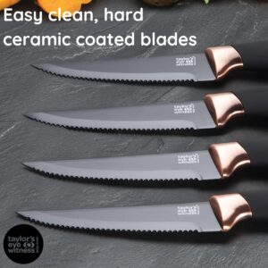 Taylors Eye Witness Steak Knives Set of 4 - Brooklyn Serrated black ceramic-coated blade with copper-plated bolster. Corrosion-Free, Easy Clean Ceramic Coating. Soft Grip Handle. 2 Year Guarantee