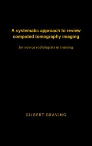 a systematic approach to review computed tomography imaging: for novice radiologists in training