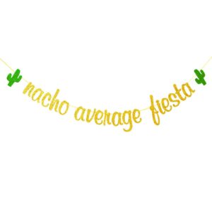 nacho average fiesta banner garlands sign for birthday, baby shower, engagement, bridal shower, bachelorette, wedding party decorations, gold glitter