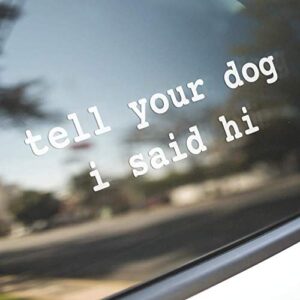 weratedogs official merchandise - tell your dog i said hi vinyl decal