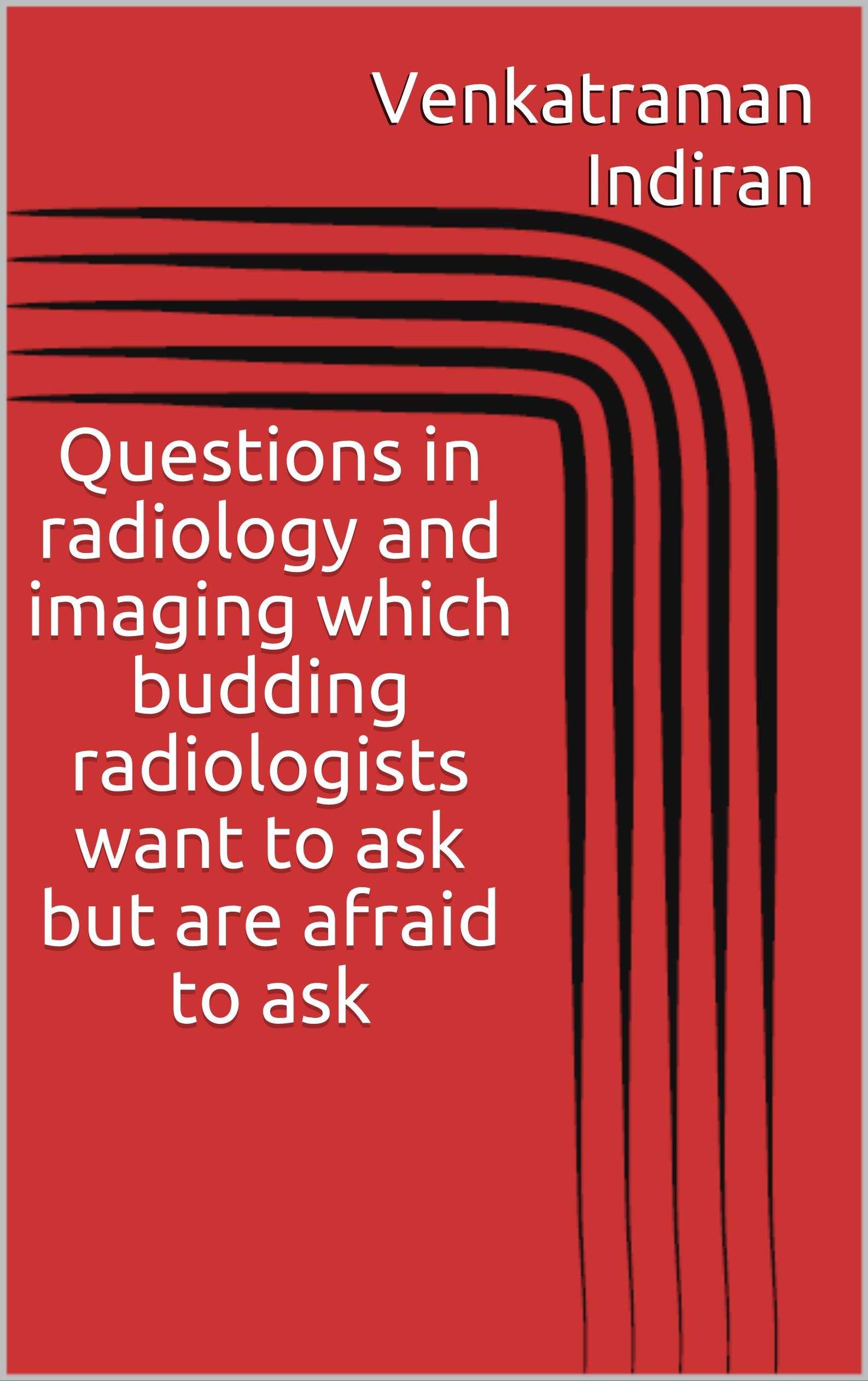 Questions in radiology and imaging which budding radiologists want to ask but are afraid to ask