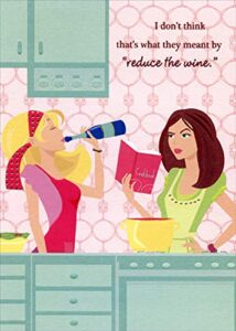 designer greetings reduce the wine : 2 women cooking funny : humorous feminine birthday card for her : woman : women