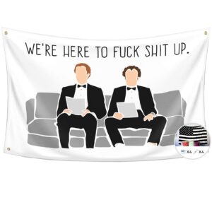 probsin step brothers the interview flag we're here to fuck shit up 3x5 feet banner funny poster durable man cave wall flag with brass grommets for college dorm room decor,outdoor,parties