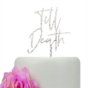 till death cake topper, wedding bridal shower engagement bachelorette party decorations, acrylic silver glitter