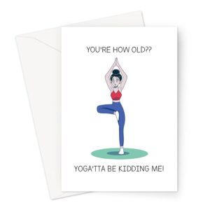 lemon loco you're how old?? yoga'tta be kidding me! greeting card | funny old age joke yoga birthday card, woman in tree pose birthday card for friend, funny yogi birthday card