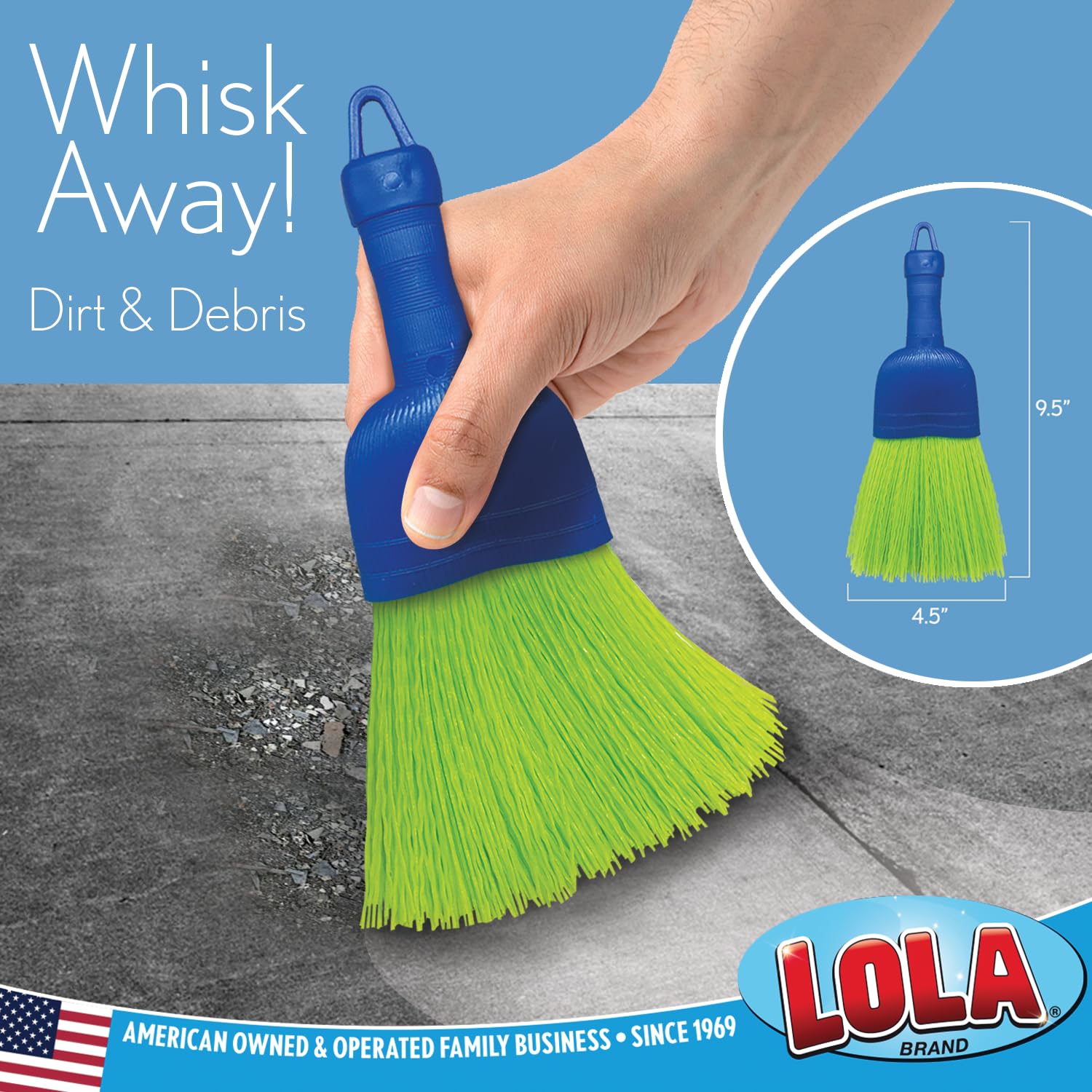 Lola Products Whisk Broom, Hand Brush, Durable Bristles, Whisks Away Dirt & Debris, Compact, Hang Hole for Easy Storage, Indoor/Outdoor, 1 Pack