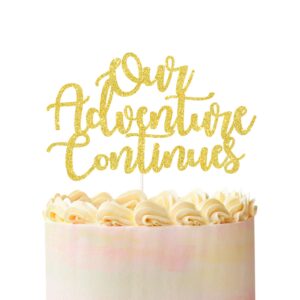 glitter gold our adventure continues cake topper，bridal shower cake topper，engagement cake topper，wedding anniversary party decor，travel themed vow renewal decorartions