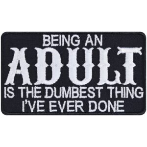 being an adult is dumbest sew on patch - iron on patches for adults, old people - wildly popular funny embroidered patches for jackets, jeans, backpacks, hats, shirts - 3.42x1.96 in