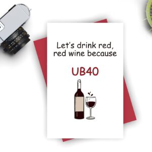 Kirynurd Funny 40th Birthday Card, Naughty 40 Years Old Card, Let's Drink Red Red Wine Because UB40.