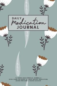 daily medication journal: 52 weeks medical tracking notebook & healthcare diary to track weight, medication, blood pressure & blood glucose | personal ... keeper & vital signs log book for women & men