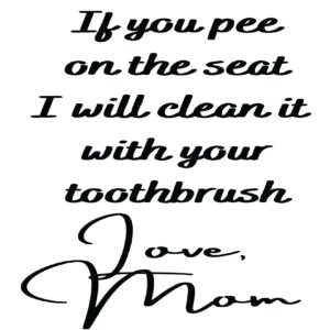 If You Pee on The seat I Will Scrub it with Your Toothbrush Love mom Funny Kids Bathroom Decor 6 Inch Decal Nursery Vinyl Saying Lettering Wall Art Inspirational Wall Quote PS115