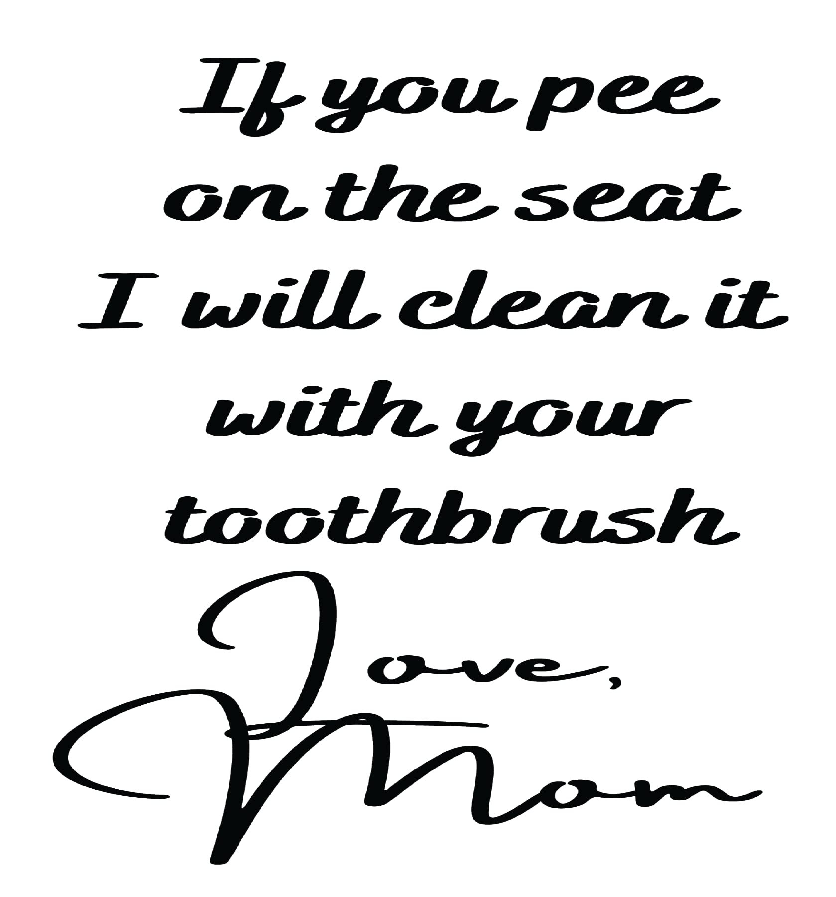 If You Pee on The seat I Will Scrub it with Your Toothbrush Love mom Funny Kids Bathroom Decor 6 Inch Decal Nursery Vinyl Saying Lettering Wall Art Inspirational Wall Quote PS115