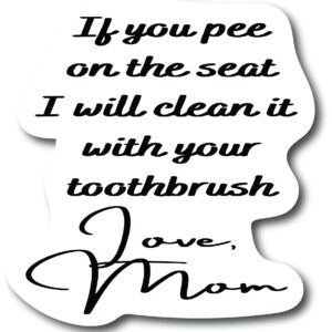 If You Pee on The seat I Will Scrub it with Your Toothbrush Love mom Funny Kids Bathroom Decor 6 Inch Decal Nursery Vinyl Saying Lettering Wall Art Inspirational Wall Quote PS115