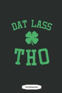 dat lass tho notebook: saint patrick's day blank lined notebook, journal gift ideas for teens girls boys students almost adults, 6x9 in 110 pages