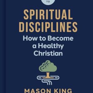 A Short Guide to Spiritual Disciplines: How to Become a Healthy Christian