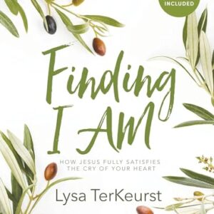 Finding I AM - Bible Study Book with Video Access: How Jesus Fully Satisfies the Cry of Your Heart