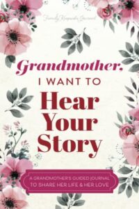 grandmother, i want to hear your story: a grandmother's guided journal to share her life and her love (hear your story books)