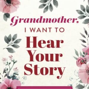 Grandmother, I Want to Hear Your Story: A Grandmother's Guided Journal to Share Her Life and Her Love (Hear Your Story Books)