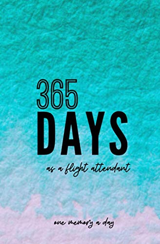 365 Days as a Flight Attendant: One Memory A Day: Small, Softcover Teal One Line A Day Journal