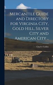 mercantile guide and directory for virginia city, gold hill, silver city and american city ..