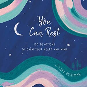 You Can Rest: 100 Devotions to Calm Your Heart and Mind