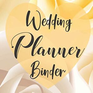 Wedding Planner Binder: The Complete Wedding Planning Checklist Book That Every Bride To Be Must Have