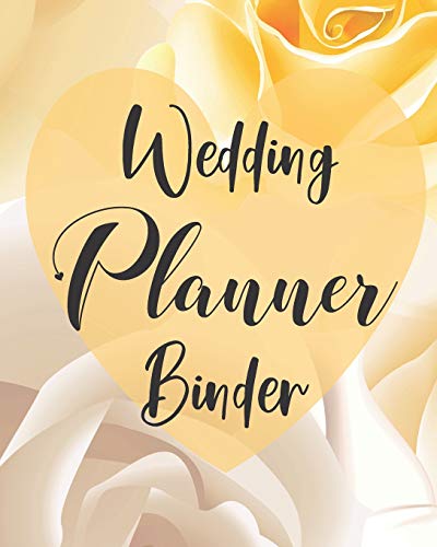 Wedding Planner Binder: The Complete Wedding Planning Checklist Book That Every Bride To Be Must Have