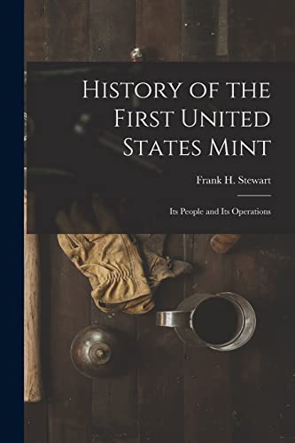 History of the First United States Mint: Its People and Its Operations