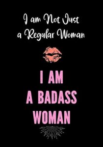 i am not just a regular woman - i am a badass woman: journals for women to write in | motivational lined journal - notebook - diary | inspirational quote journal (motivational journals for women)