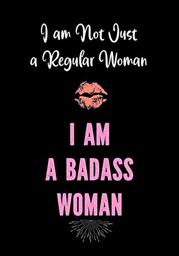 I am Not Just a Regular Woman - I am a Badass Woman: Journals for Women to Write In | Motivational Lined Journal - Notebook - Diary | Inspirational Quote Journal (Motivational Journals for Women)