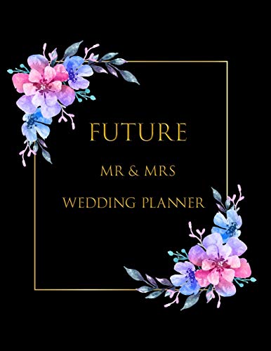 FUTURE MR & MRS: Ultimate Large Wedding Planning Notebook 180 Pages, Budget, Timeline, Checklists, Guest List, Table Seating & MORE! v30