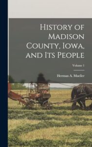 history of madison county, iowa, and its people; volume 1