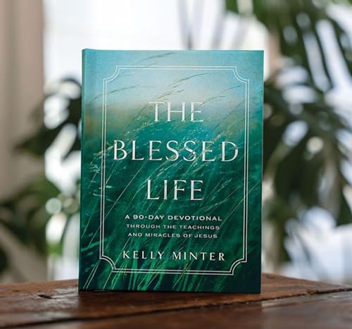 The Blessed Life: A 90-Day Devotional through the Teachings and Miracles of Jesus