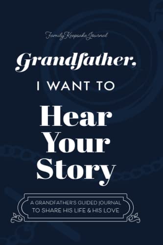 Grandfather, I Want to Hear Your Story: A Grandfather's Guided Journal to Share His Life and His Love (Hear Your Story Books)