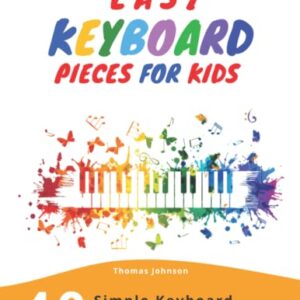 Easy Keyboard Pieces For Kids: 40 Simple Keyboard Pieces For Beginners -> Easy Keyboard Songbook For Kids (Simple Keyboard Sheet Music With Letters For Beginners)