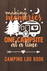 making memories one campsite at a time: camping log book / family camping journal with writing prompts