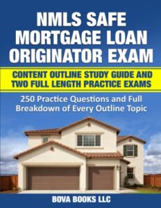 nmls safe mortgage loan originator exam content outline study guide and two full length practice exams: 250 practice questions and full breakdown of every outline topic