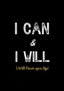 i can & i will - i will never give up!: inspirational journal - notebook to write in for men - women | lined paper | motivational quotes journal (inspirational journals to write in)