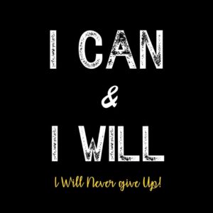 I Can & I Will - I Will Never Give Up!: Inspirational Journal - Notebook to Write In for Men - Women | Lined Paper | Motivational Quotes Journal (Inspirational Journals to Write In)