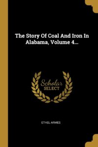 the story of coal and iron in alabama, volume 4...