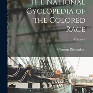 The National Cyclopedia of the Colored Race; Volume 1