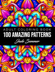 100 amazing patterns: an adult coloring book with fun, easy, and relaxing coloring pages