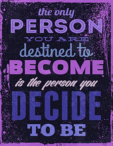 The Only Person You are Destined to Become is the Person You Decide to Be: Inspirational Journal - Notebook - Lined Paper with motivational quotes (Inspirational Notebooks and Journals)