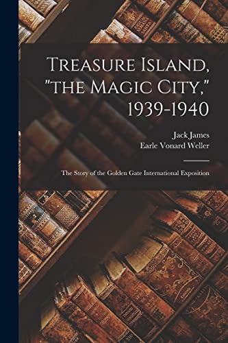 Treasure Island, "the Magic City," 1939-1940; the Story of the Golden Gate International Exposition